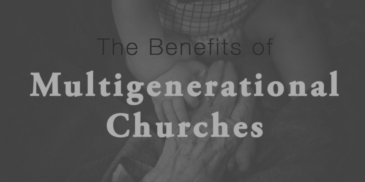The Benefits of Multigenerational Churches - Baptist21