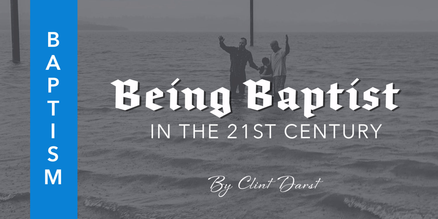 Being Baptist in the 21st Century: Believer’s Baptism Article & Podcast ...