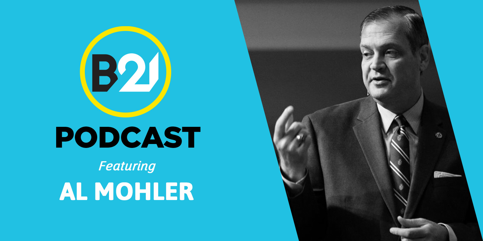 B21 Podcast With Albert Mohler - Baptist21